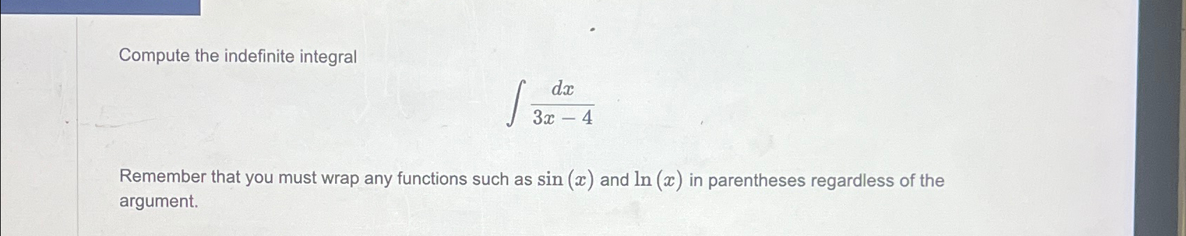 Solved Compute the indefinite integral∫﻿﻿dx3x-4Remember that | Chegg.com