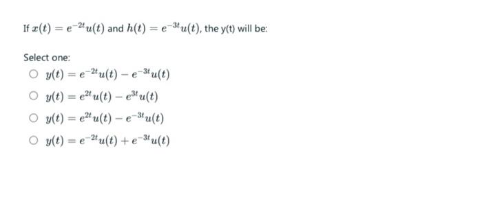 Solved If x(t)=e−2tu(t) and h(t)=e−3tu(t), the y(t) will be: | Chegg.com