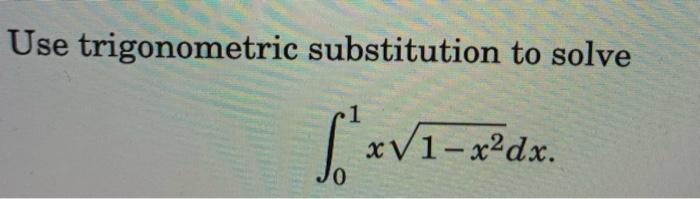 Solved Use trigonometric substitution to solve ∫01x1−x2dx | Chegg.com