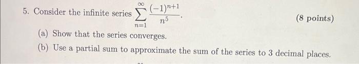 Solved ns 5. Consider the infinite series (-1)+1 (8 points) | Chegg.com