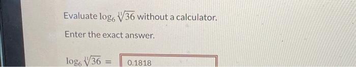 Solved Evaluate log, 36 without a calculator. Enter the | Chegg.com