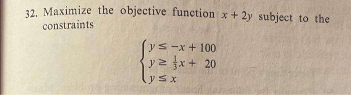 Solved 32. Maximize the objective function x+2y subject to | Chegg.com