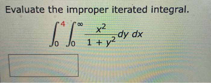 Solved Evaluate the improper iterated integral. 32 -dy dx 1 | Chegg.com