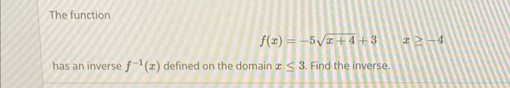 Solved The functionf(x)=-5x+42+3,x≥-4has an inverse f-1(x) | Chegg.com