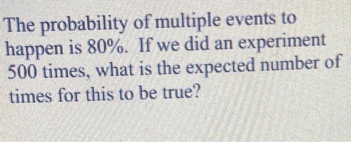 Solved The probability of multiple events to happen is 80%. | Chegg.com