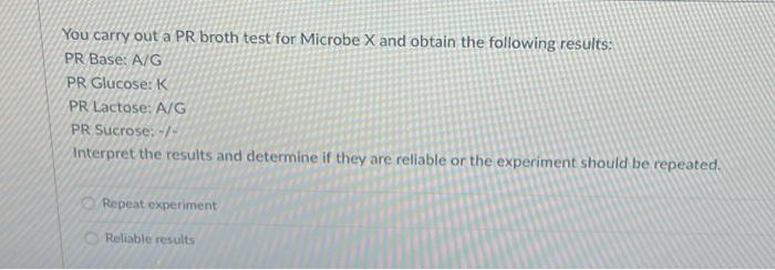 You carry out a PR broth test for Microbe X and | Chegg.com