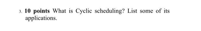 Solved 3. 10 points What is Cyclic scheduling? List some of | Chegg.com