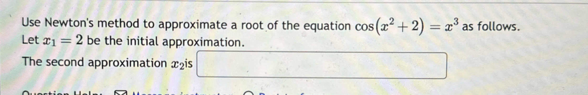 Solved Use Newton's method to approximate a root of the | Chegg.com
