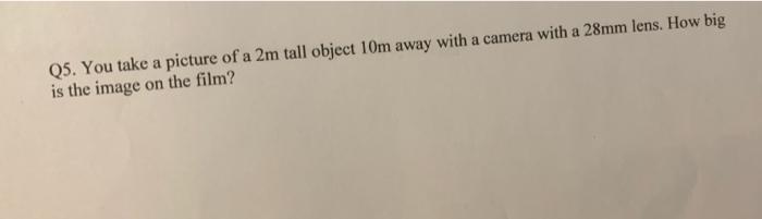Solved Q5. You take a picture of a 2m tall object 10m away | Chegg.com