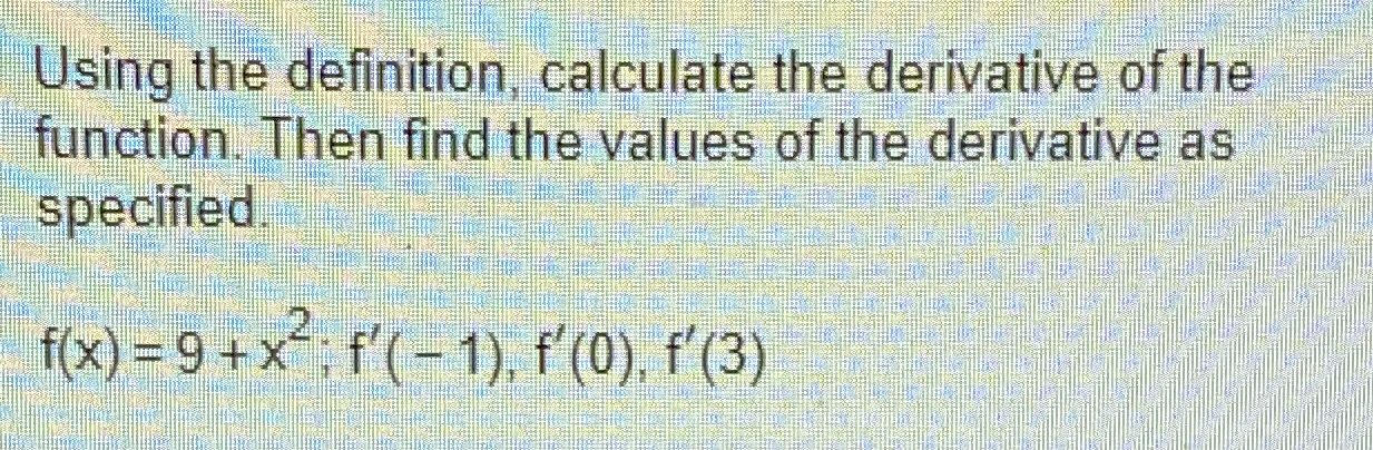 Solved Using the definition, calculate the derivative of the | Chegg.com