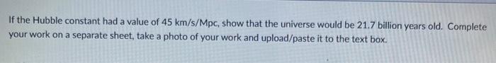 Solved If the Hubble constant had a value of 45 km/s/Mpc, | Chegg.com
