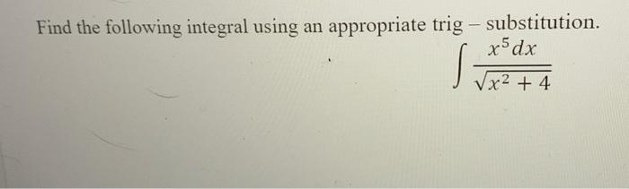 Solved Find the following integral using an appropriate trig | Chegg.com