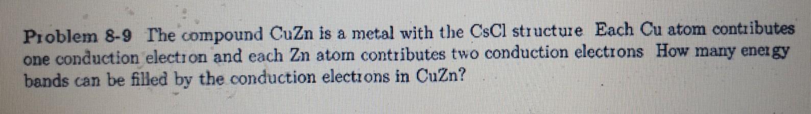 Solved Problem 8-9 The compound CuZn is a metal with the | Chegg.com