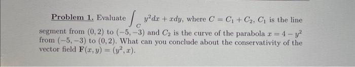 Solved Problem 1. Evaluate ∫Cy2dx+xdy, where C=C1+C2,C1 is | Chegg.com