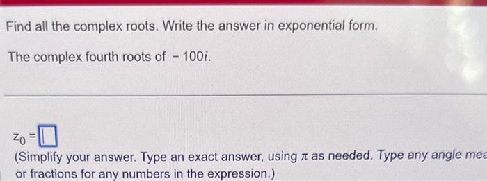 Solved Find all the complex roots. Write the answer in | Chegg.com