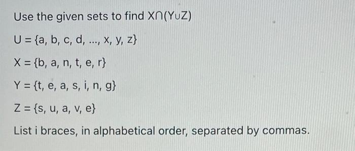 Solved Use the given sets to find X∩(Y∪Z) | Chegg.com Solved Use the given sets to find X∩(Y∪Z) | Chegg.com