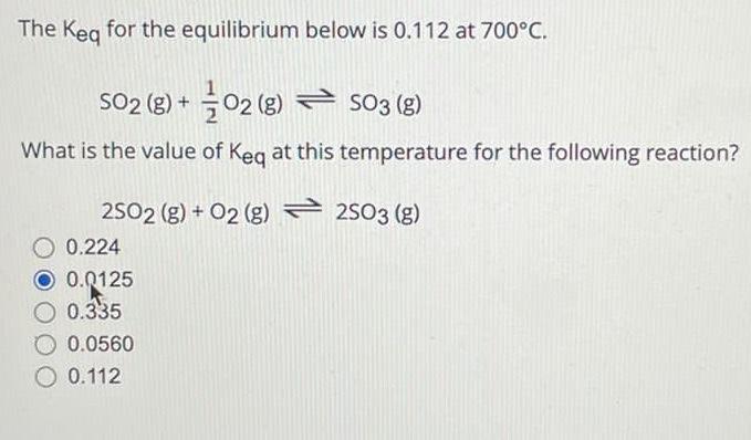 Solved The Keq for the equilibrium below is 0.112 at 700∘C. | Chegg.com