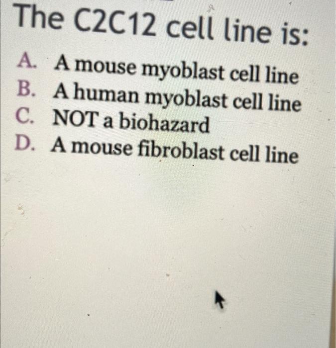Solved The C2C12 cell line is: A. A mouse myoblast cell line | Chegg.com