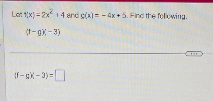 Solved Let f(x)=5x+2 and g(x)=4x−5. Find (f+g)(x),(f−g)(x), | Chegg.com