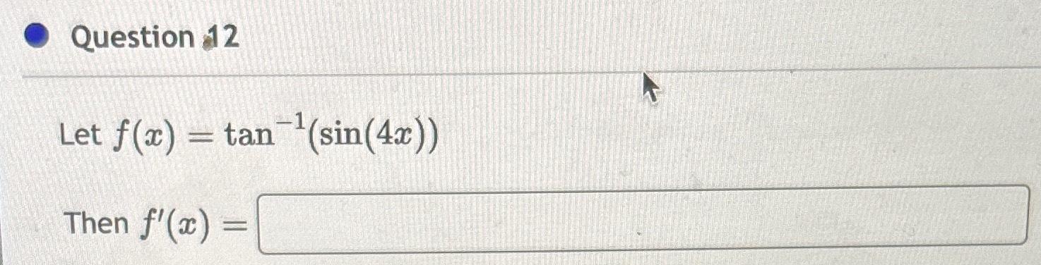 Solved Question 12Let f(x)=tan-1(sin(4x))Then f'(x)= | Chegg.com