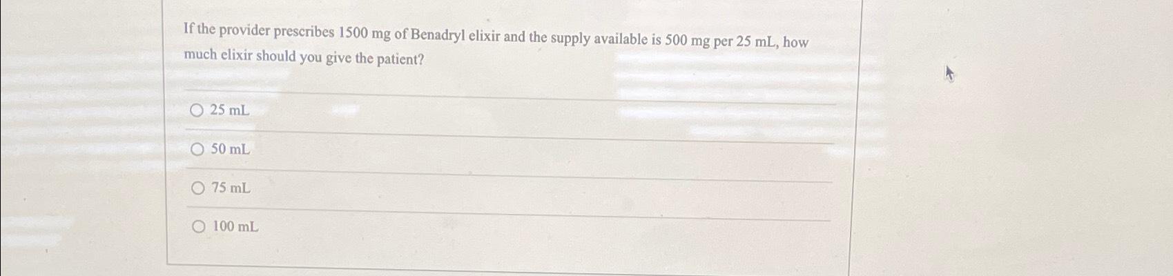 Solved If the provider prescribes 1500mg ﻿of Benadryl elixir | Chegg.com