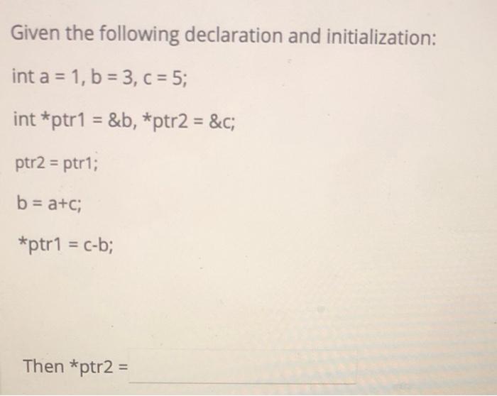 Solved Given the following declaration and initialization: | Chegg.com