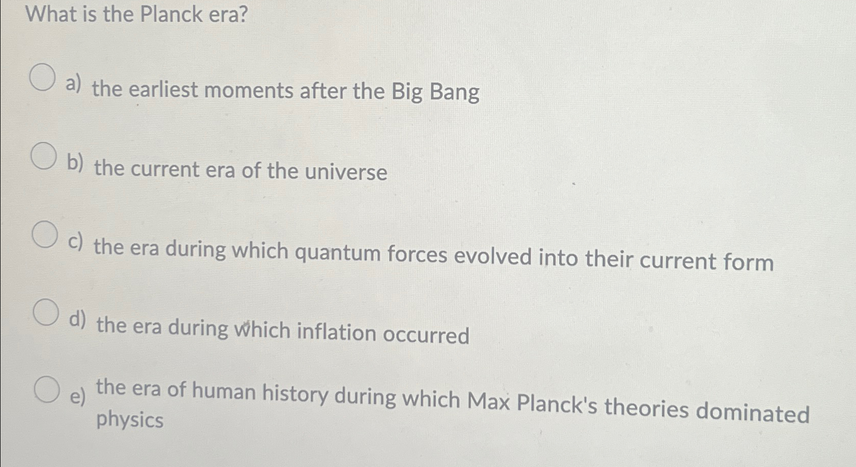 Solved What is the Planck era? ﻿a) ﻿the earliest moments | Chegg.com