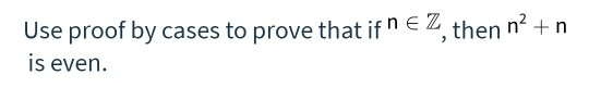 Solved Use proof by cases to prove that if n € Z, then n? +n | Chegg.com