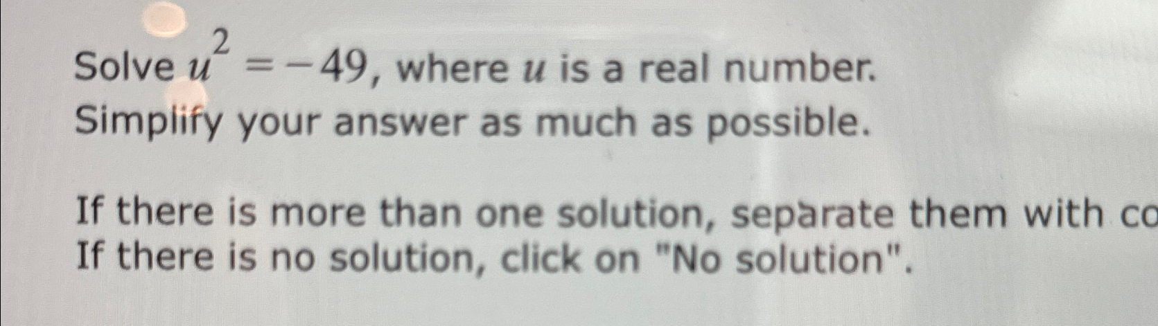 Solved Solve u2=-49, ﻿where u ﻿is a real number.Simplify | Chegg.com