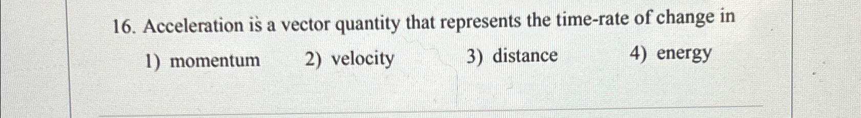 Solved Acceleration is a vector quantity that represents the | Chegg.com