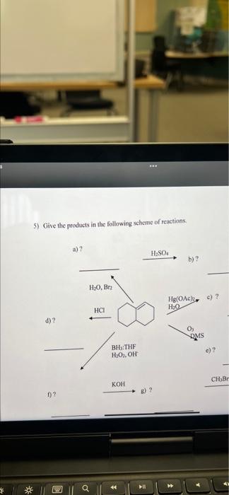 Solved 6 * ** 5) Give the products in the following scheme | Chegg.com