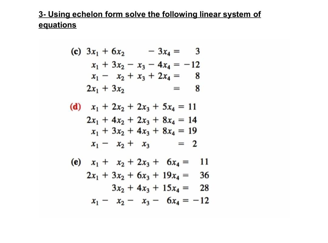 Solved 3- Using echelon form solve the following linear | Chegg.com