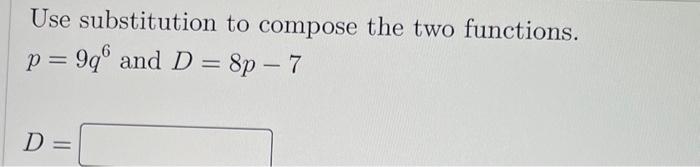 Solved Use substitution to compose the two functions. p=9q6 | Chegg.com