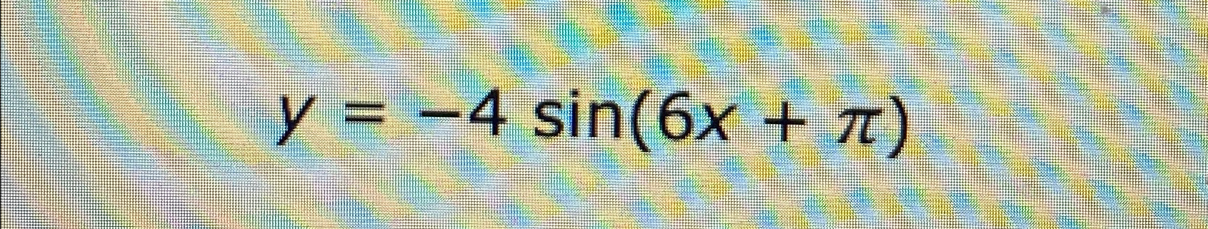 Solved y=-4sin(6x+π)Determine the five distinct key points | Chegg.com