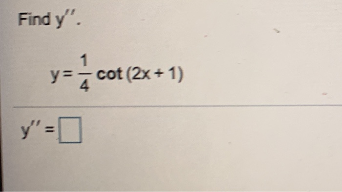 Solved Find y". y=- cot (2x+1) | Chegg.com