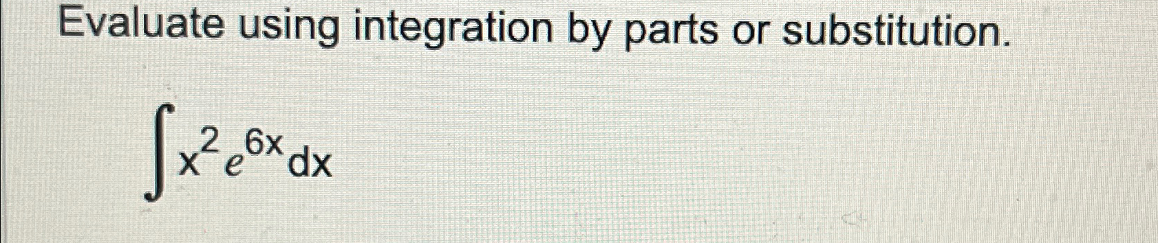 Solved Evaluate using integration by parts or | Chegg.com