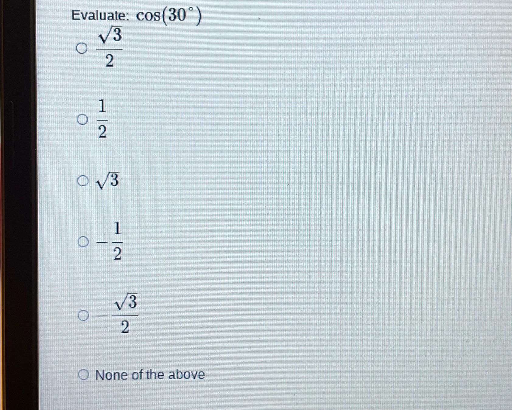 Solved Evaluate: cos(30°)3221232-12-322None of the above | Chegg.com