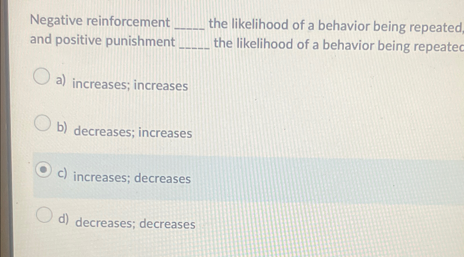 Solved Negative reinforcement the likelihood of a behavior | Chegg.com