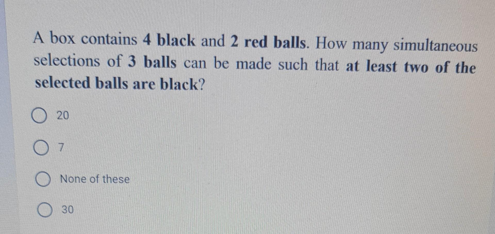 Solved A box contains 4 black and 2 red balls. How many | Chegg.com
