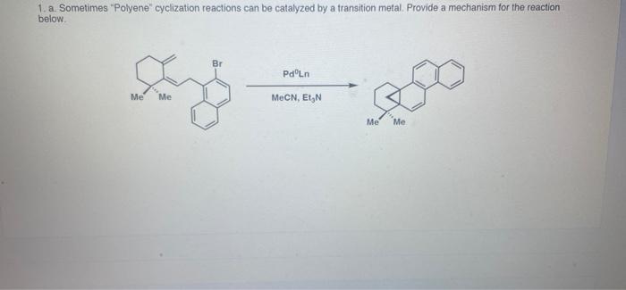 Solved 1. a Sometimes "Polyene" cyclization reactions can be | Chegg.com