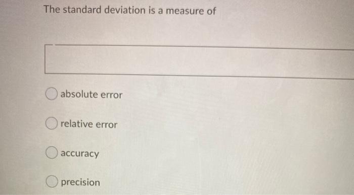 Solved The standard deviation is a measure of absolute error | Chegg.com