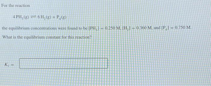 Solved For the reaction 4PH3( g)⇌6H2( g)+P4( g) the | Chegg.com