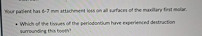 Your patient has 6-7 ﻿mm attachment loss on all | Chegg.com