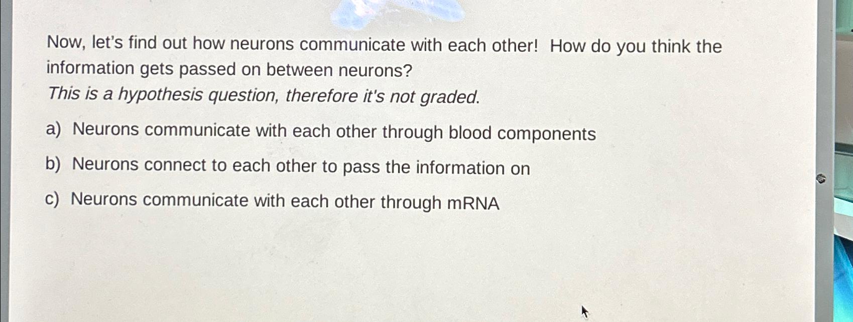 Now, let's find out how neurons communicate with each | Chegg.com