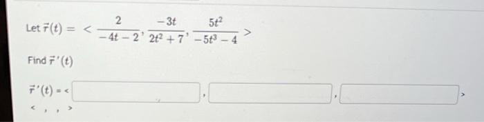 Solved Let r(t)= −4t−22,2t2+7−3t,−5t3−45t2 Find r′(t) | Chegg.com