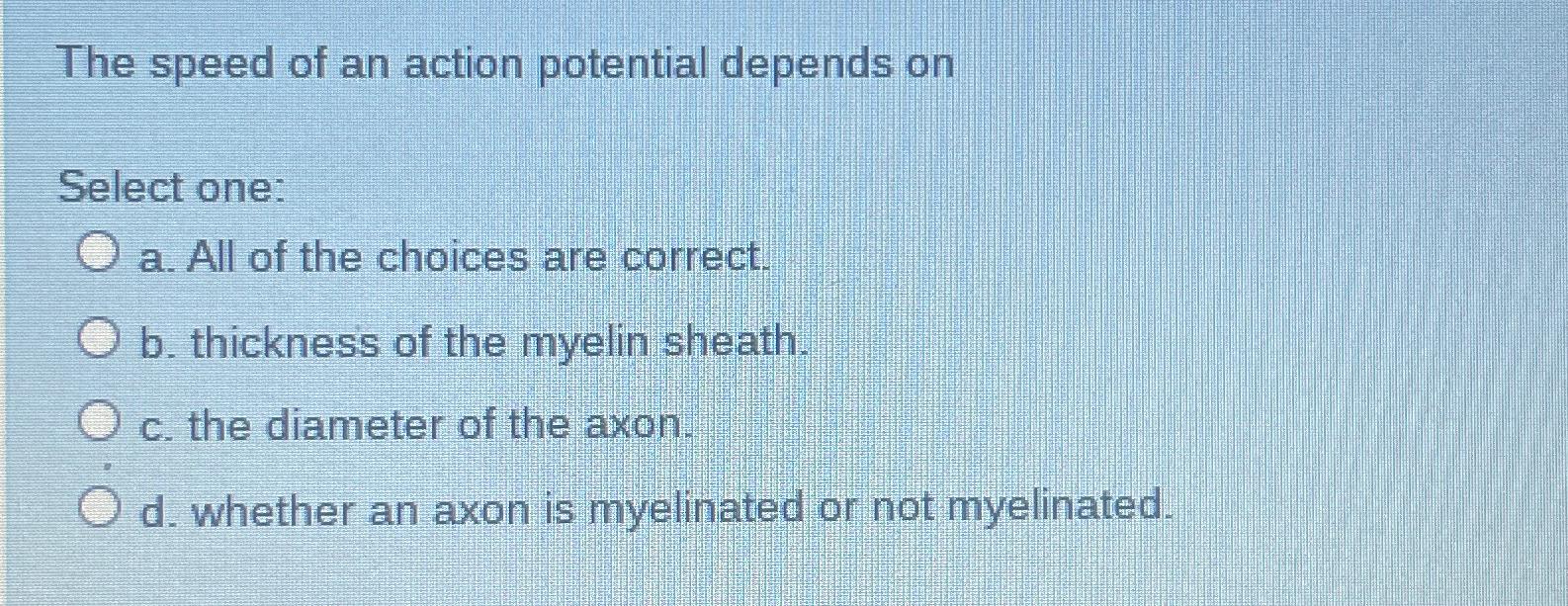 Solved The speed of an action potential depends onSelect | Chegg.com