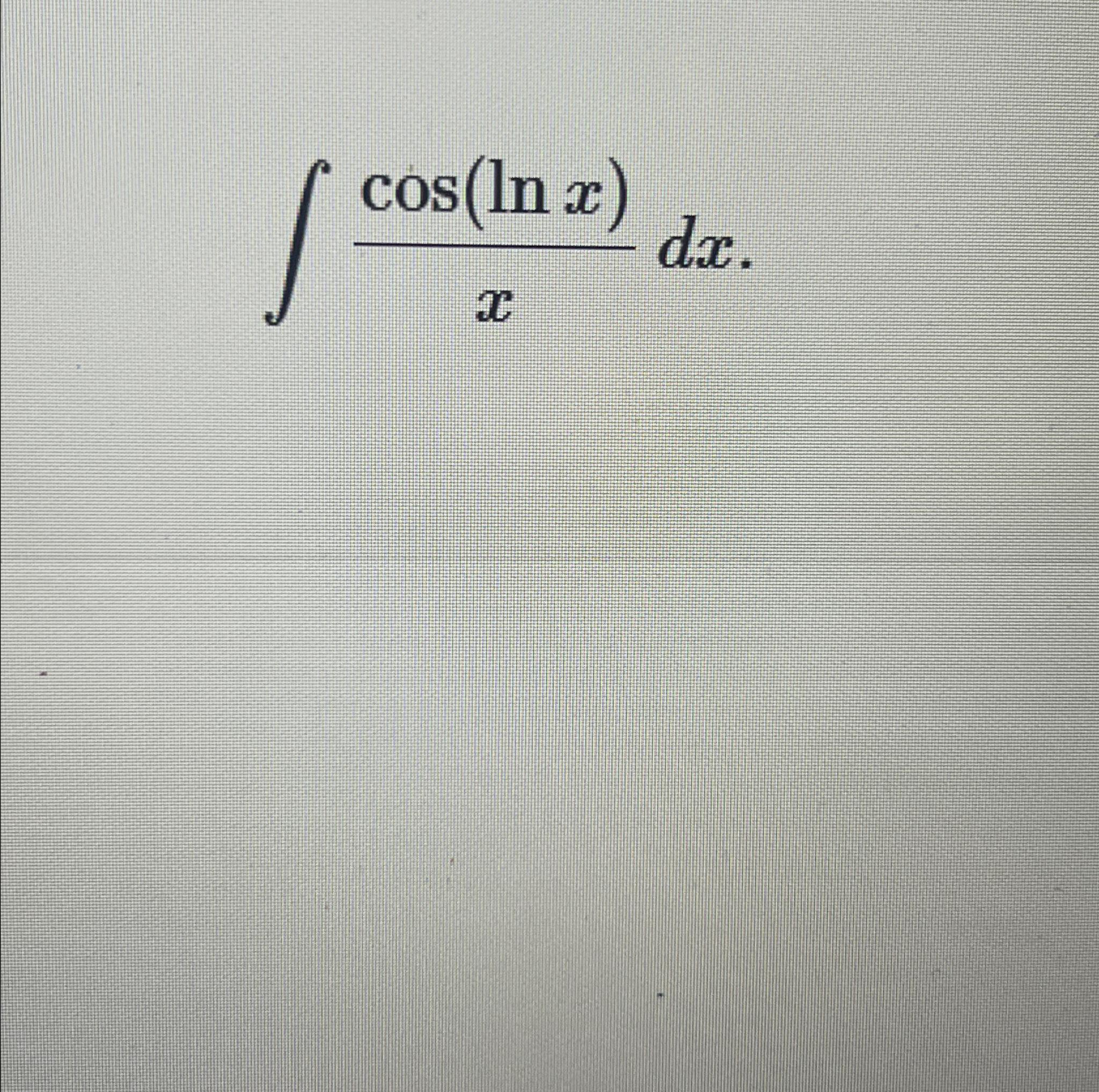 Solved ∫﻿﻿cos(lnx)xdx | Chegg.com
