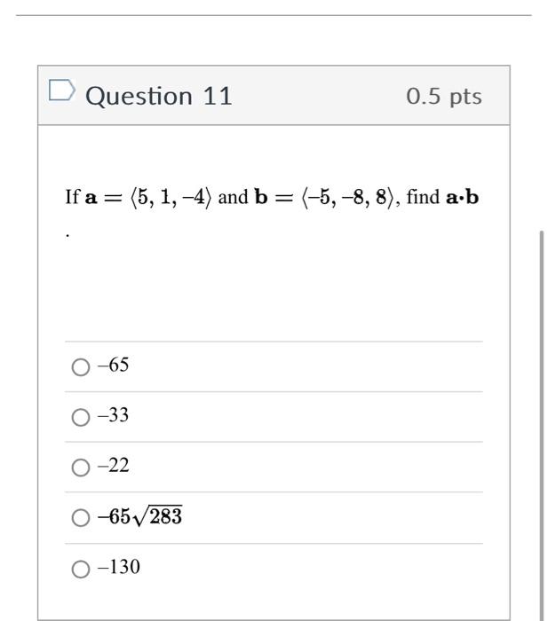 Solved Question 11 a= 5,1,−4 and b= −5,−8,8 , | Chegg.com