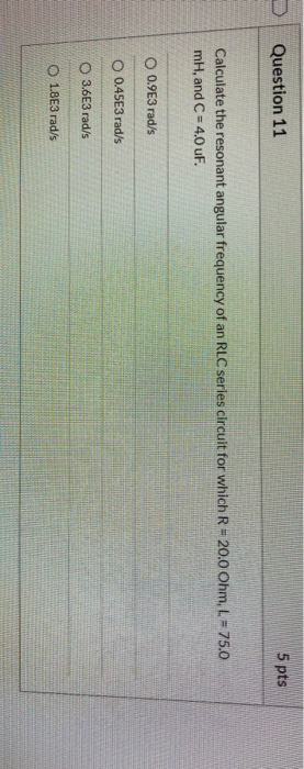 Solved Question 11 5 pts Calculate the resonant angular | Chegg.com Solved Question 11 5 pts Calculate the resonant angular | Chegg.com