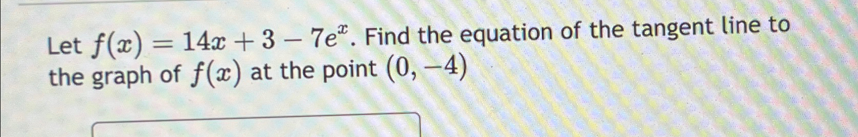 Solved Let f(x)=14x+3-7ex. ﻿Find the equation of the tangent | Chegg.com